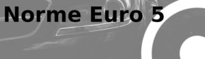 Normes Euro 4,5 et 6 : Principes et entrées en vigueur de ces dispositifs