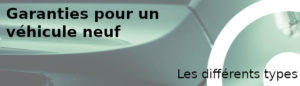 Les garanties pour l'achat d'un véhicule neuf : obligatoires ou ...